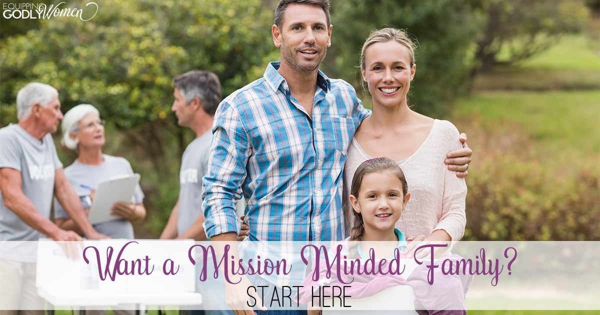 Want a Mission Minded Family? Start Here