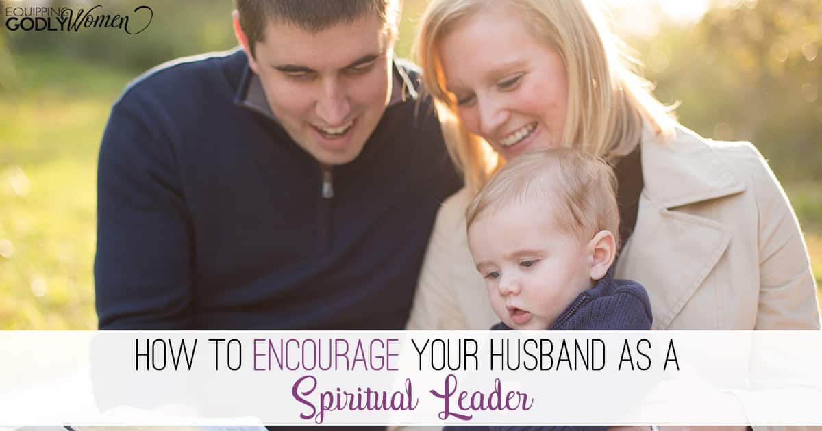 How to Encourage Your Husband as a Spiritual Leader