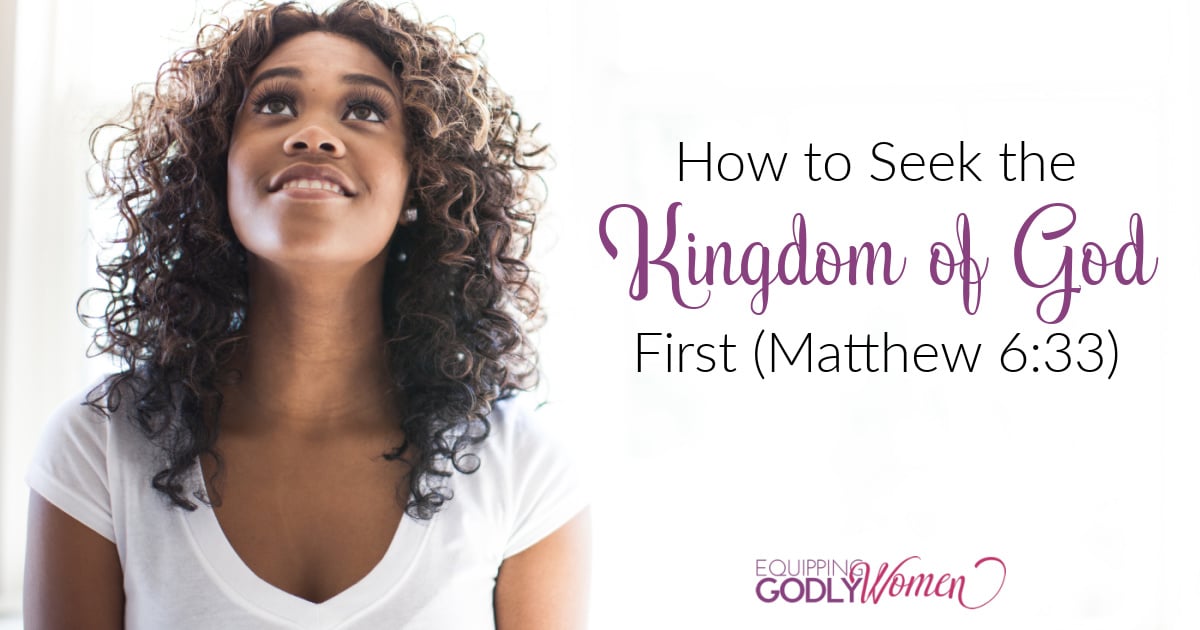 How to Seek the Kingdom of God First (Matthew 6:33)